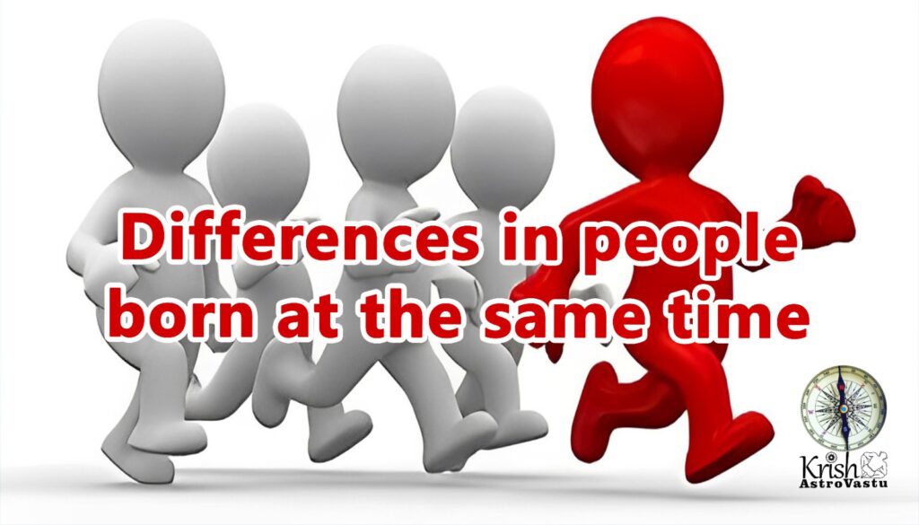 Differences in people born at the same time - Krish Vastu Consultancy ...